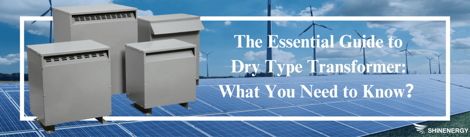 Dry Type Transformer: What You Need to Know